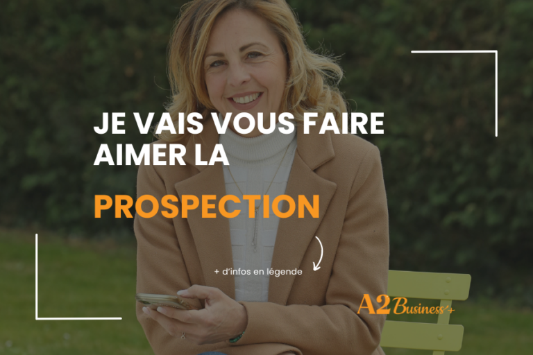 Je vais vous faire aimer la prospection - A2 Business+